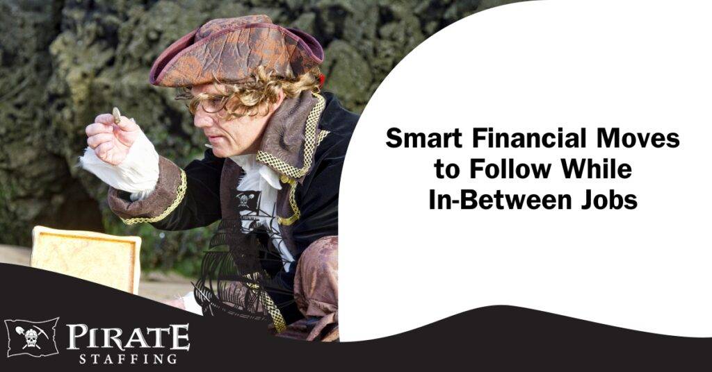 Smart Financial Moves to Follow While In Between Jobs- Pirate Staffing